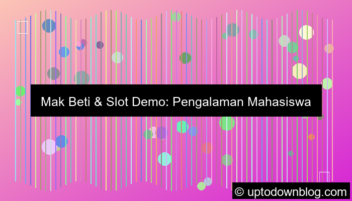 Mak Beti & Slot Demo: Pengalaman Mahasiswa