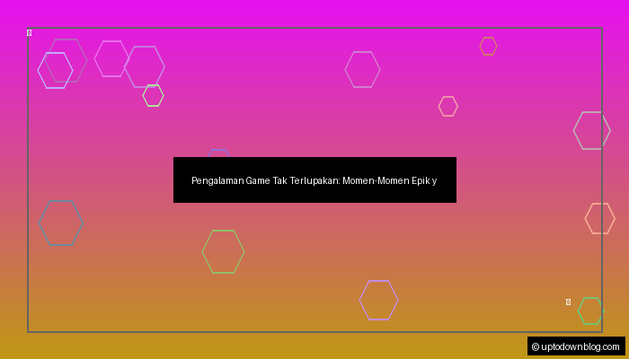 Pengalaman Game Tak Terlupakan: Momen-Momen Epik yang